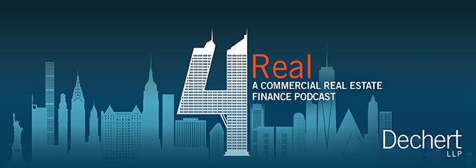 Dechert 4 Real: A Commercial Real Estate Finance Podcast