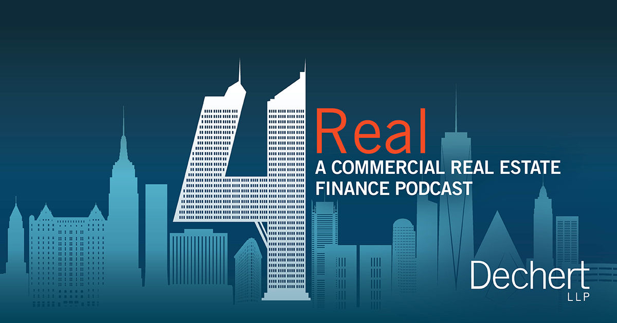 Dechert 4 Real: A Commercial Real Estate Finance Podcast